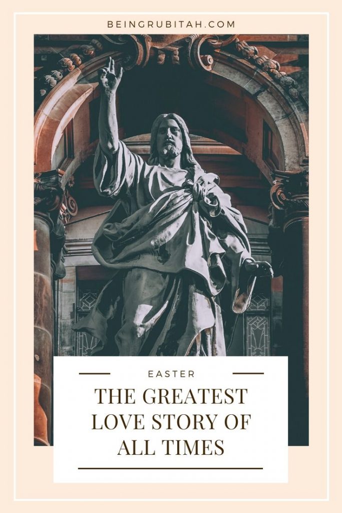 Easter- the greatest love story ever told - Being Rubitah