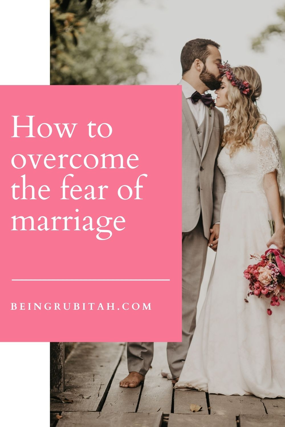 How to overcome the fear of marriage - Being Rubitah