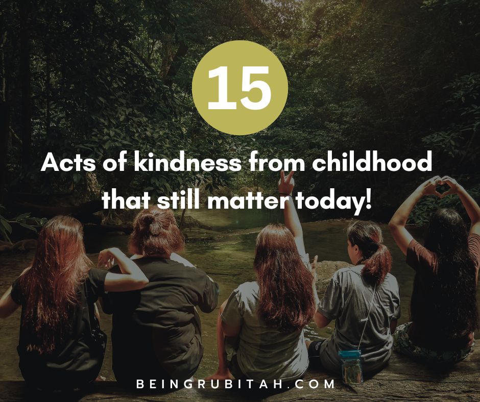 15 acts of kindness from childhood that still matter today - Being Rubitah